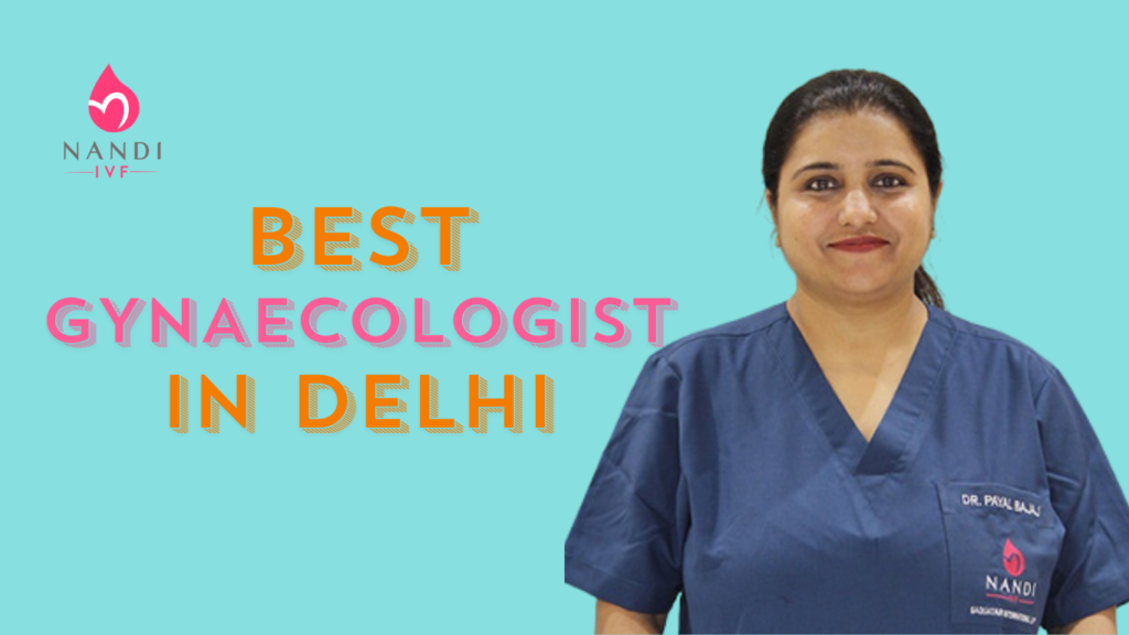 Best Gynaecologist in Delhi - Dr. Payal Bajaj - Nandi IVF