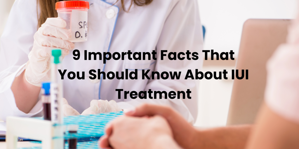 9 Important Facts That You Should Know About IUI Treatment - Nandi IVF